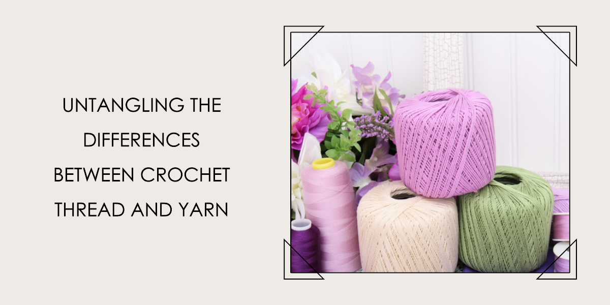 What's the Difference Between Crochet Thread and Yarn? — Threadart.com