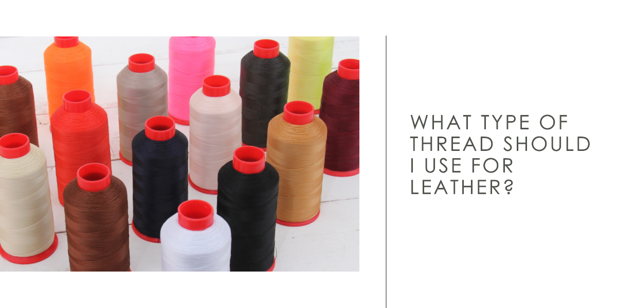 What Type of Thread Should I Use for Leather — Threadart.com