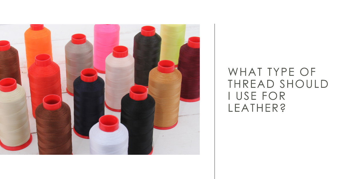 What Type of Thread Should I Use for Leather — Threadart.com