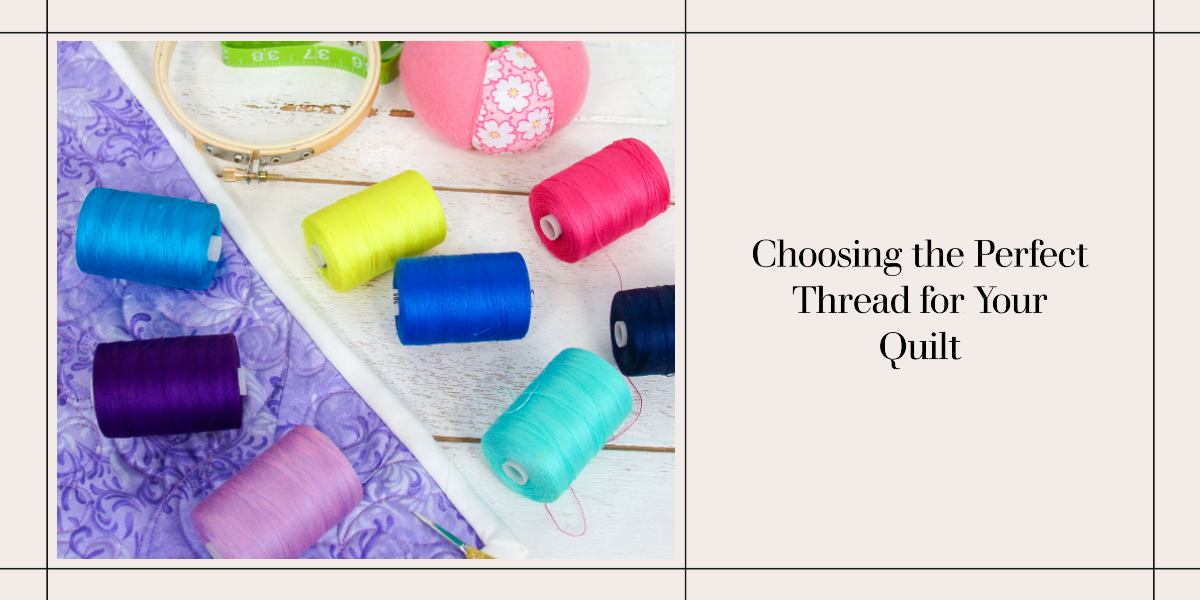 Choosing the Right Thread for Quilting — Threadart.com