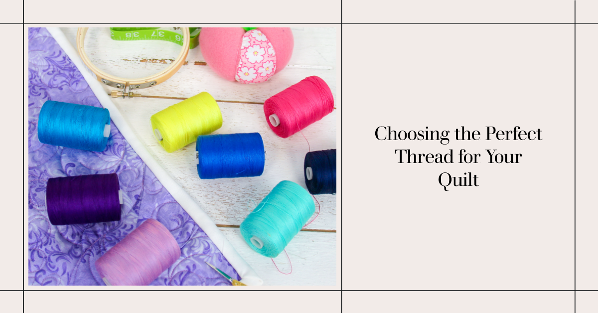 Choosing the Right Thread for Quilting — Threadart.com